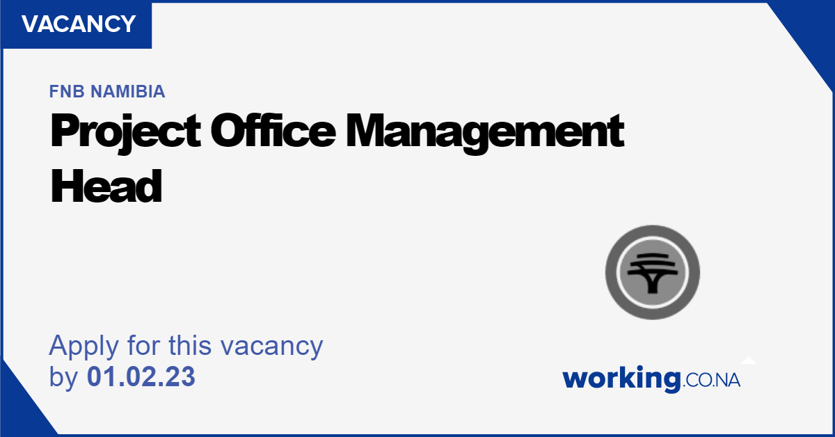 FNB NAMIBIA: Project Office Management Head, Windhoek - Working.co.na