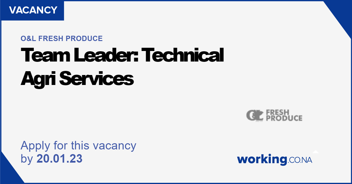 O&L Fresh Produce: Team Leader: Technical Agri Services, Otavi ...