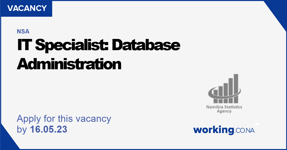 NSA: IT Specialist: Database Administration, Windhoek - Working.co.na