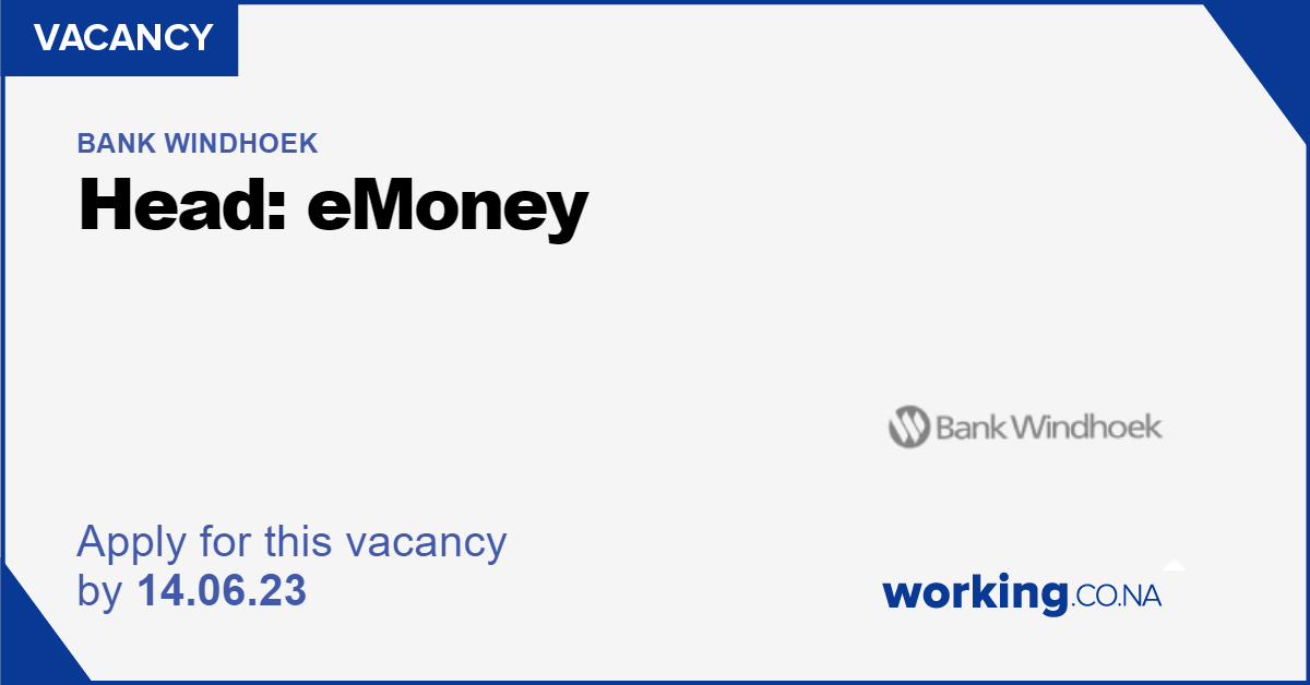 Bank Windhoek: Head: eMoney, Windhoek - Working.co.na