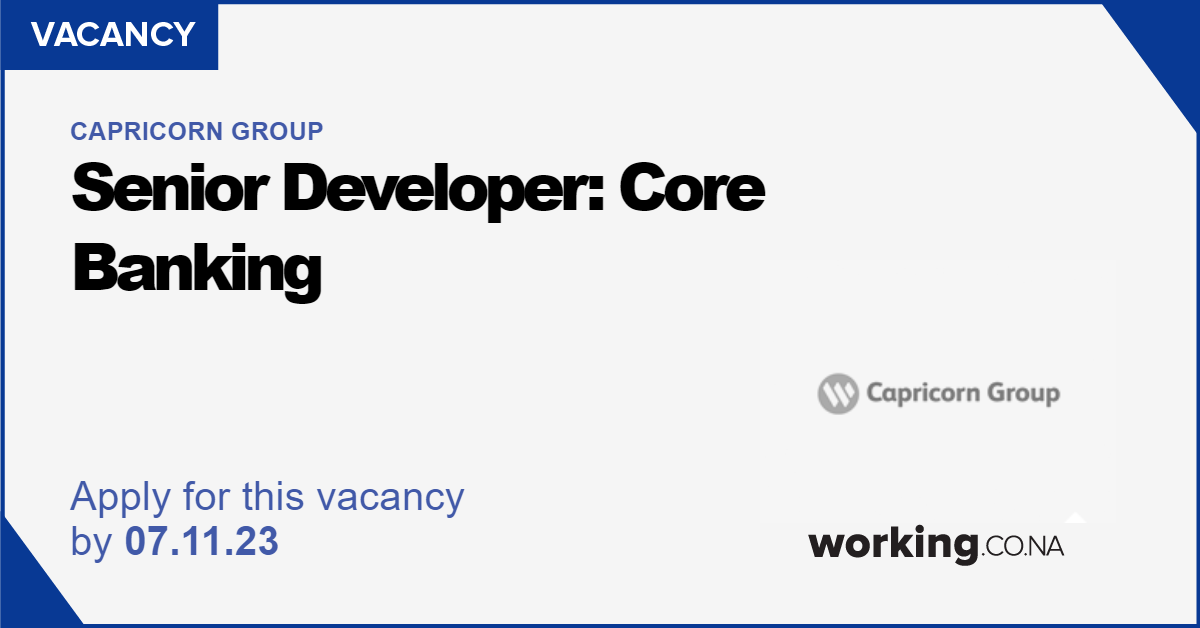 Capricorn Group: Senior Developer: Core Banking, Windhoek - Working.co.na