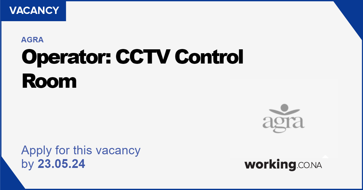 Agra: Operator: CCTV Control Room, Windhoek - Working.co.na