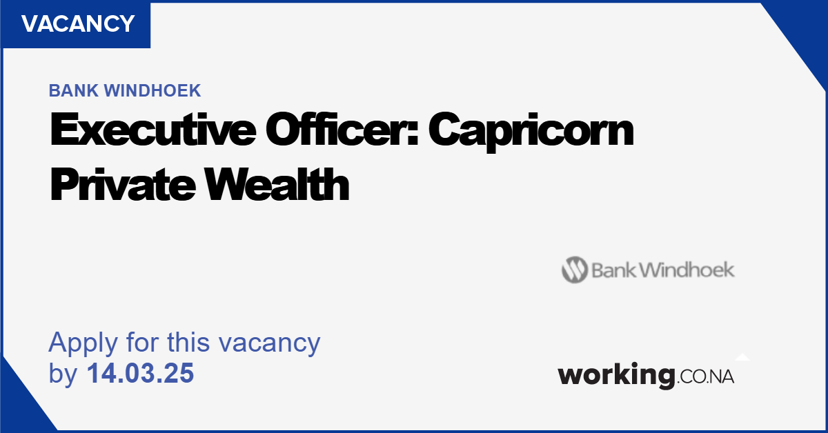 Bank Windhoek: Executive Officer: Capricorn Private Wealth, Windhoek - Working.co.na