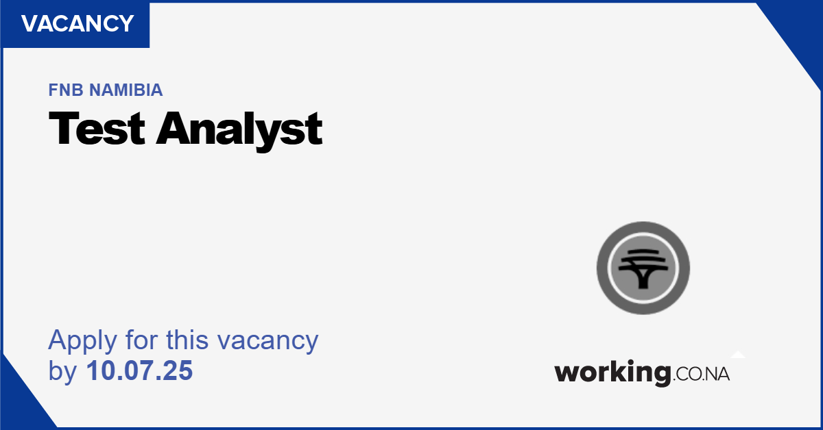 FNB NAMIBIA: Test Analyst, Windhoek - Working.co.na
